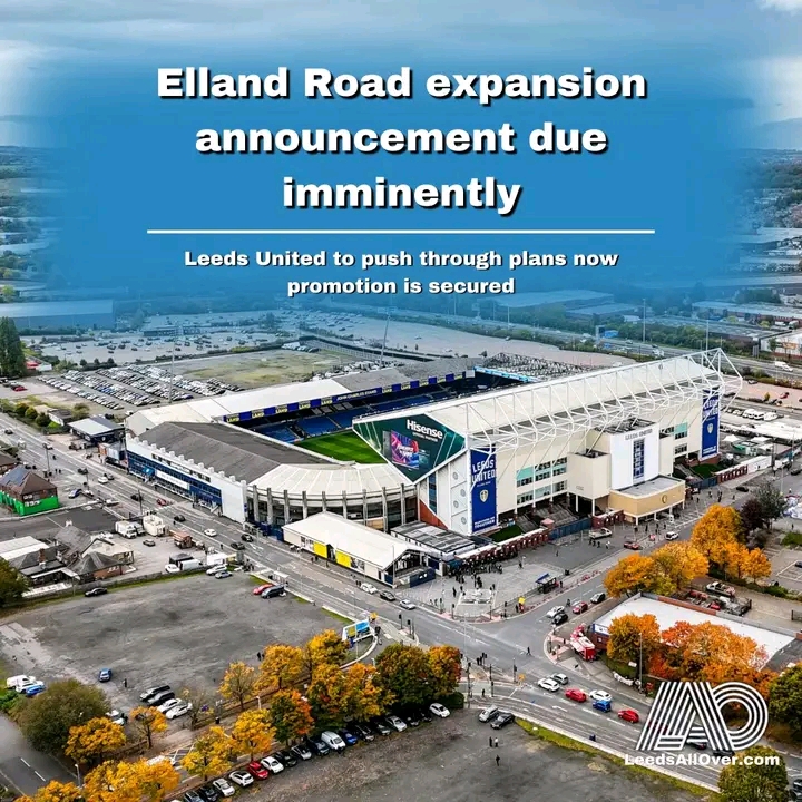 Leeds United’s Elland Road expansion announcement due imminently ...